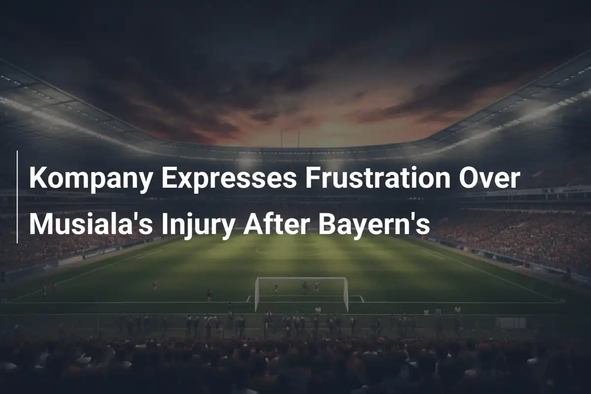 Vincent Kompany o kontuzji Musiali: „To było bardzo frustrujące” po ...