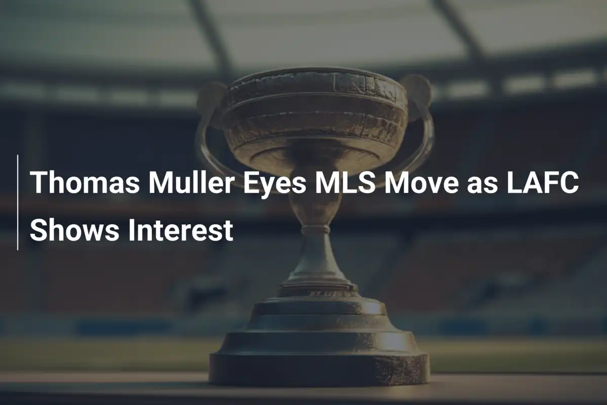 Thomas Muller Eyes MLS Move as LAFC Shows Interest - footboom1.com