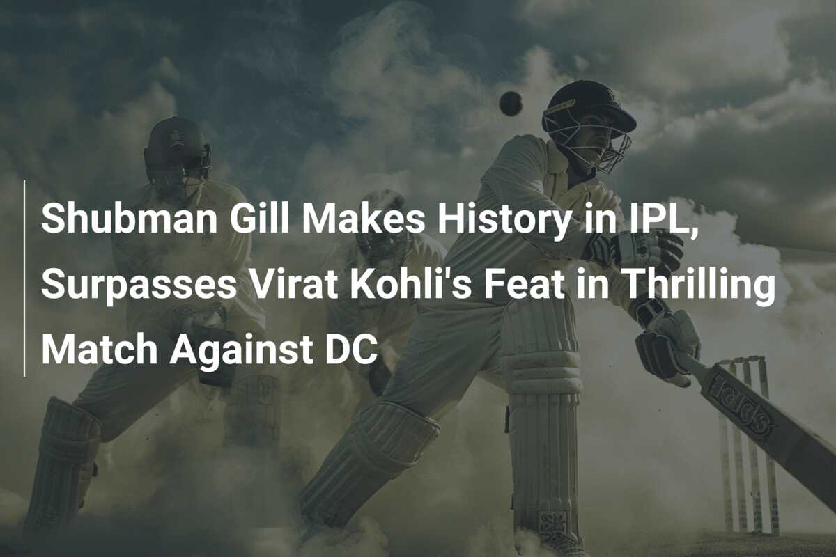 Shubman Gill Makes History in IPL, Surpasses Virat Kohli's Feat in ... Shubman Gill Makes History in IPL, Surpasses Virat Kohli's Feat in ...