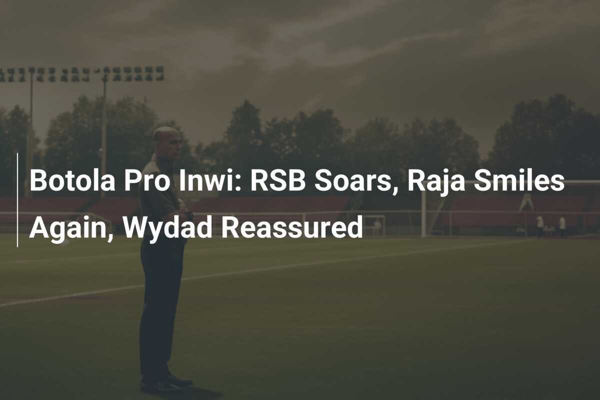Botola Pro Inwi: RSB Decola, Raja Sorridente, Wydad Asegurado ...