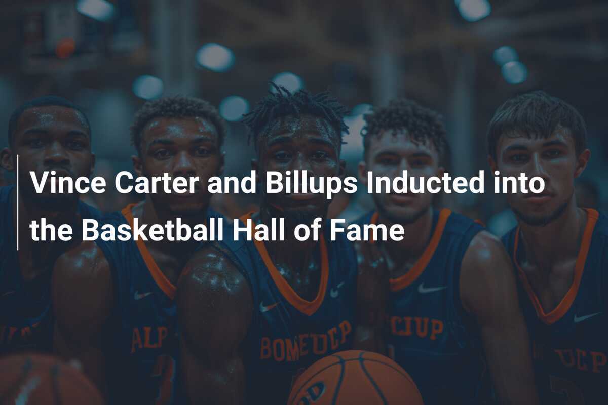 Vince Carter and Billups Inducted into the Basketball Hall of Fame ...