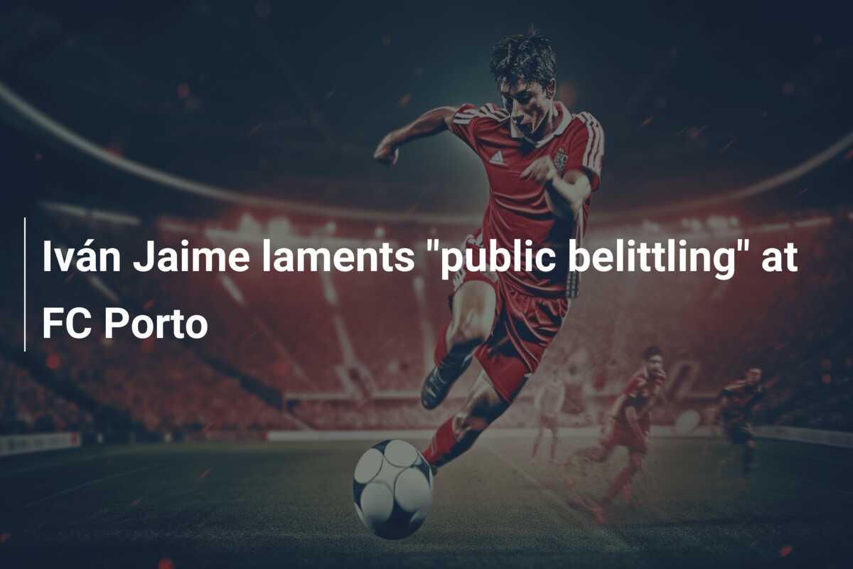 Iván Jaime laments "public belittling" at FC Porto - azscore.com