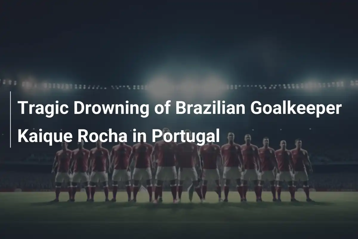 Tragedia w Portugalii: Utonął brazylijski bramkarz Kaique Rocha - footboom1.com