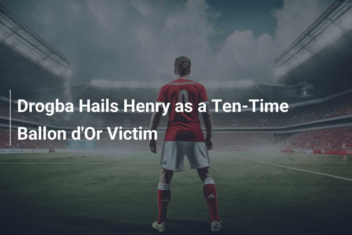 Drogba Elogia a Henry como Victima del Balon de Oro en 10 Ocasiones ...