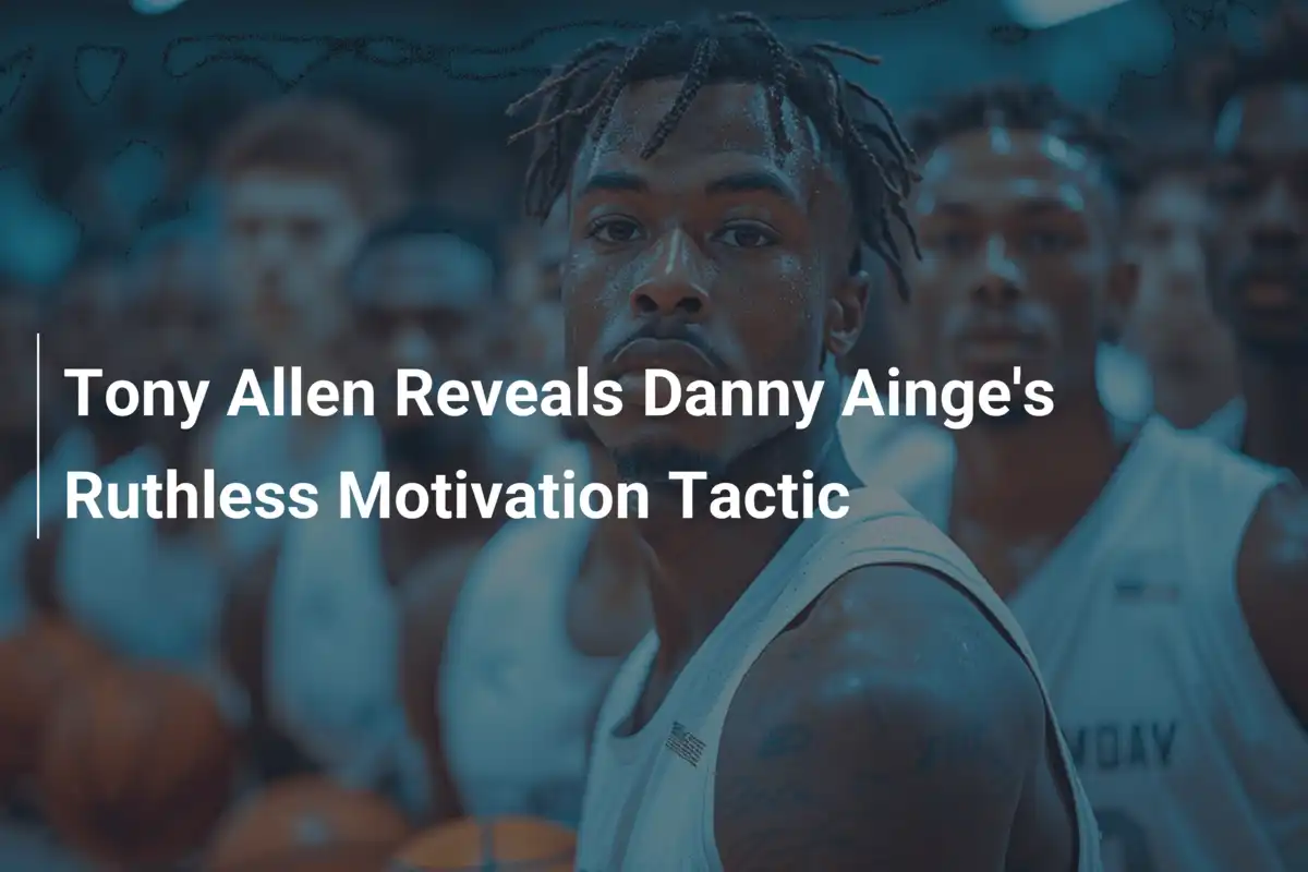 Tony Allen Expõe a Tática Motivacional Implacável de Danny Ainge ...