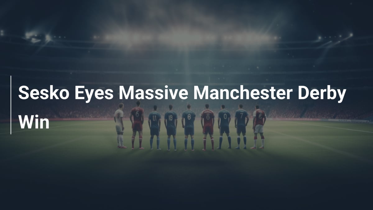 Sesko apunta a una victoria masiva en el derbi de Manchester ...