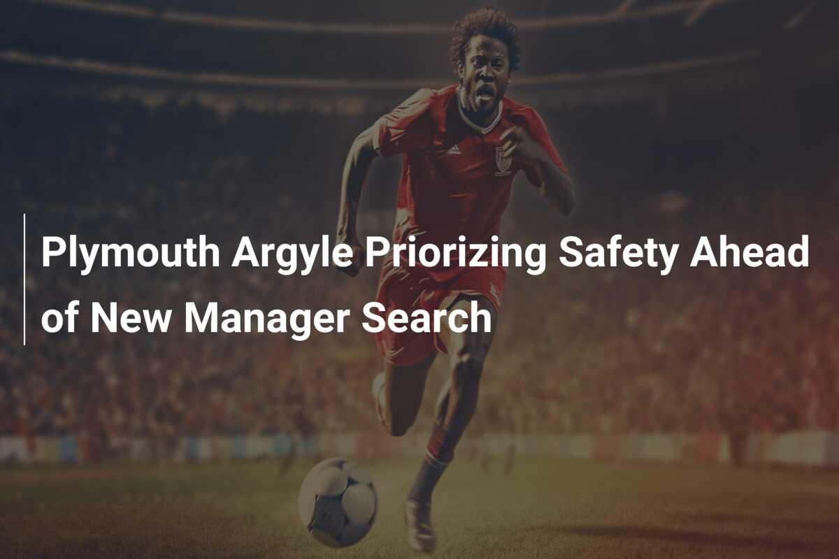 Plymouth Argyle Priorizing Safety Ahead of New Manager Search - azscore.com