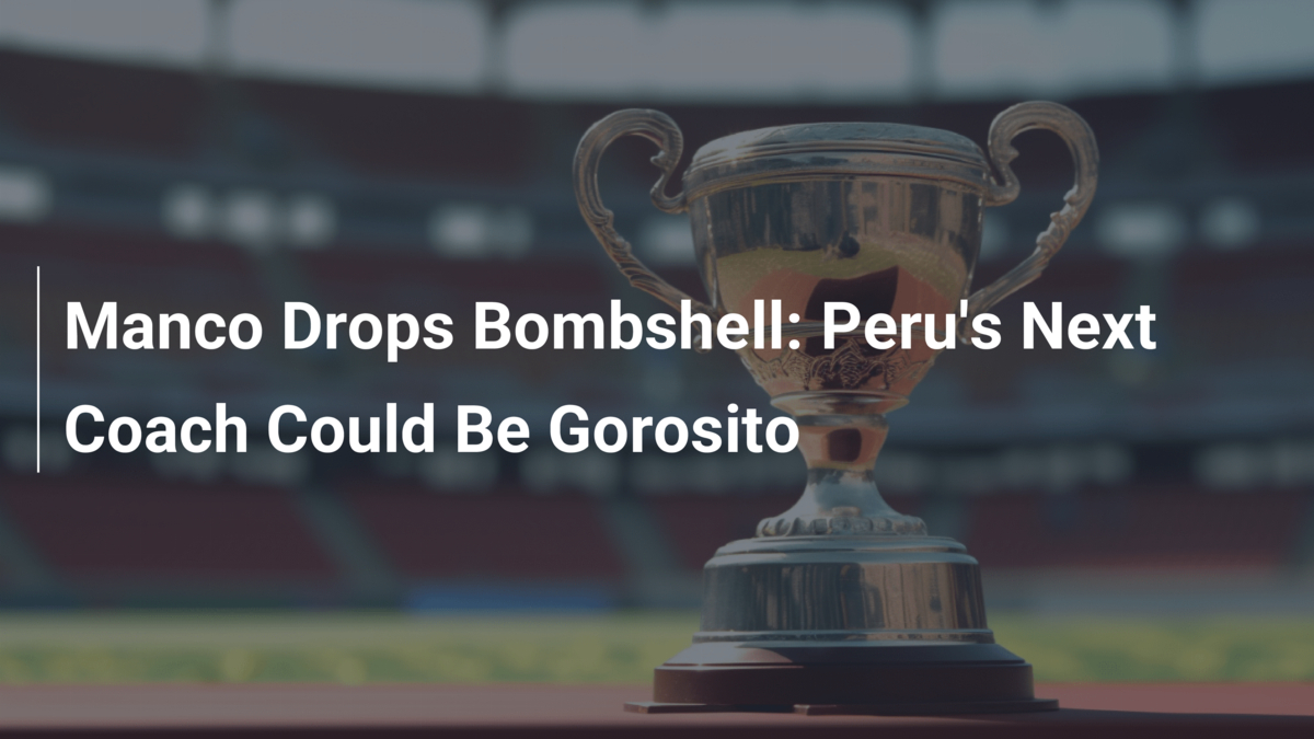 Manco enthüllt Sensation: Gorosito könnte Perus nächster Trainer sein ...