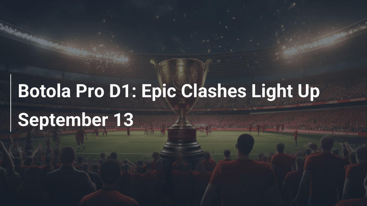 Botola Pro D1: Epic Clashes Light Up September 13 - footboom1.com