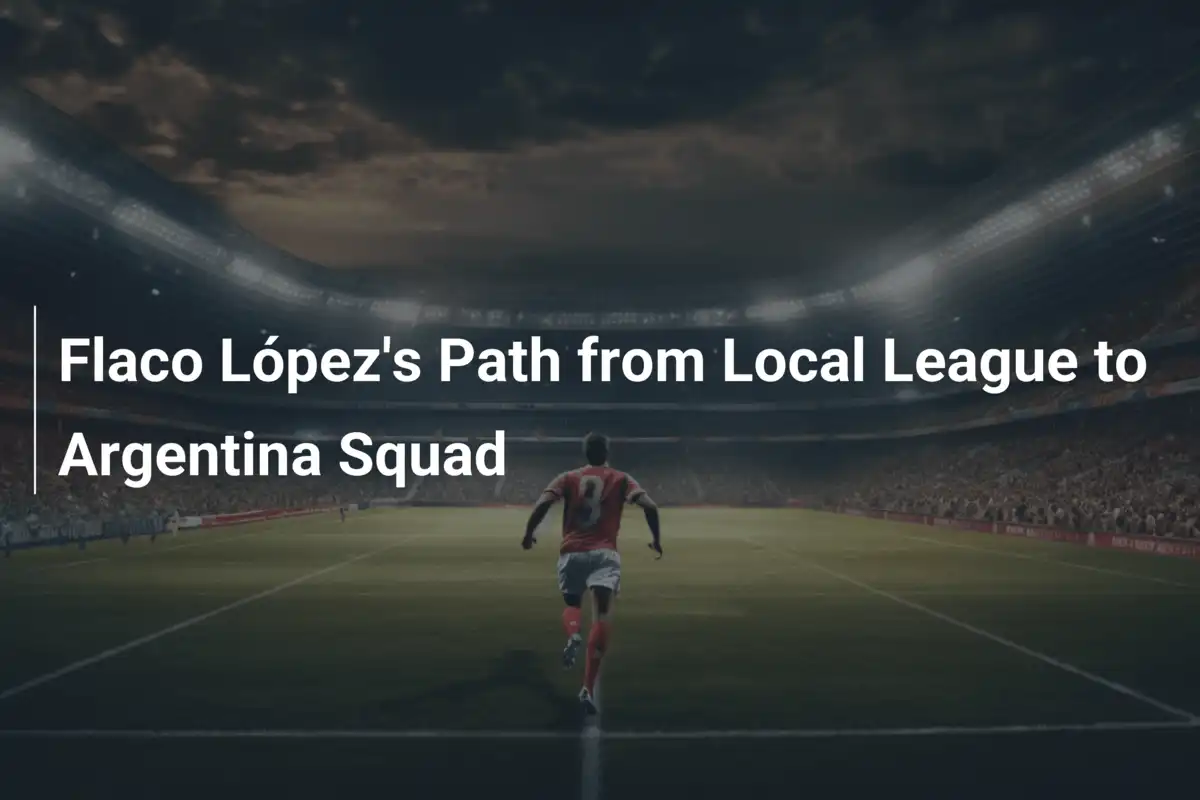 Flaco López's Path from Local League to Argentina Squad - footboom1.com