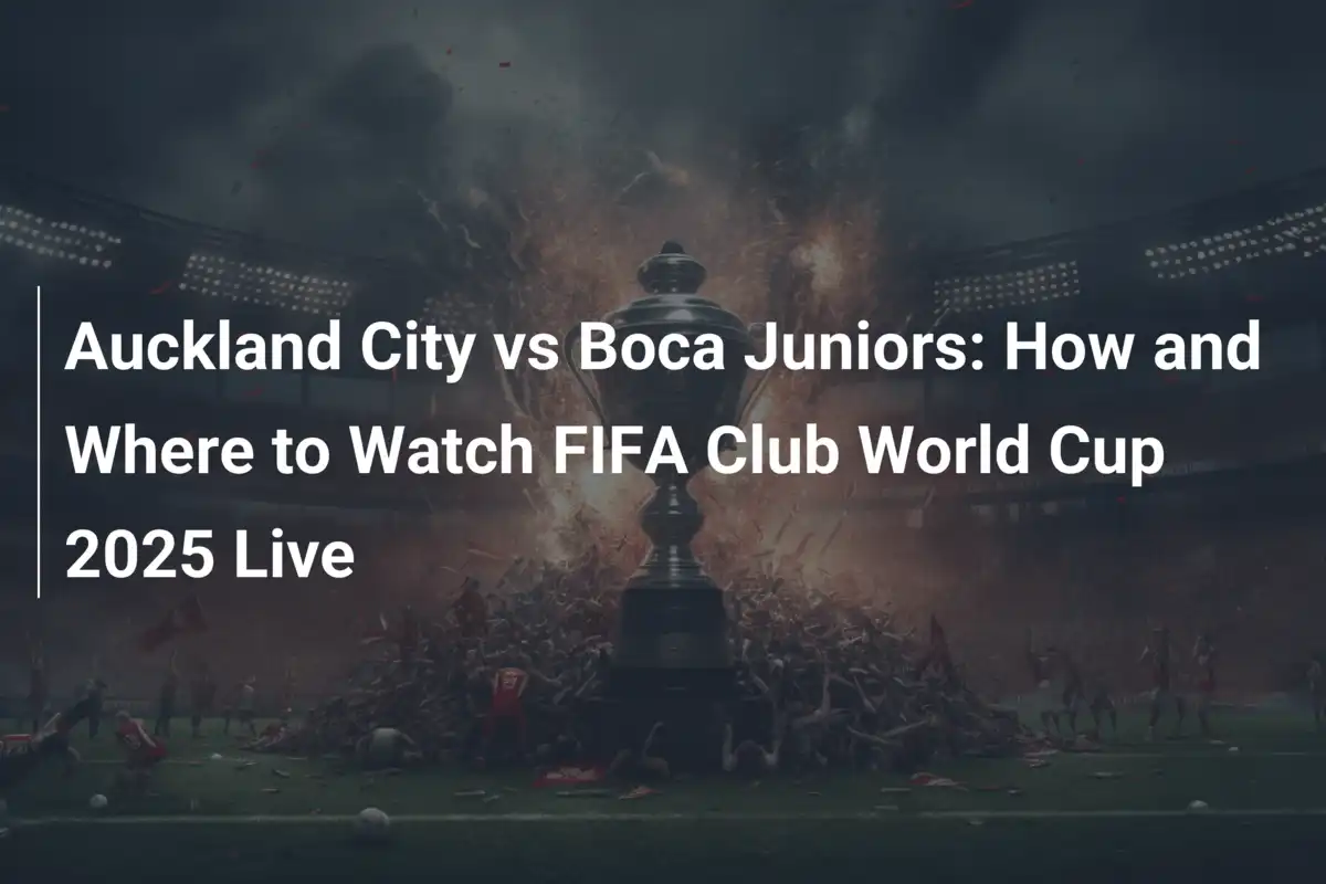 Auckland City vs Boca Juniors: How and Where to Watch FIFA Club World ...