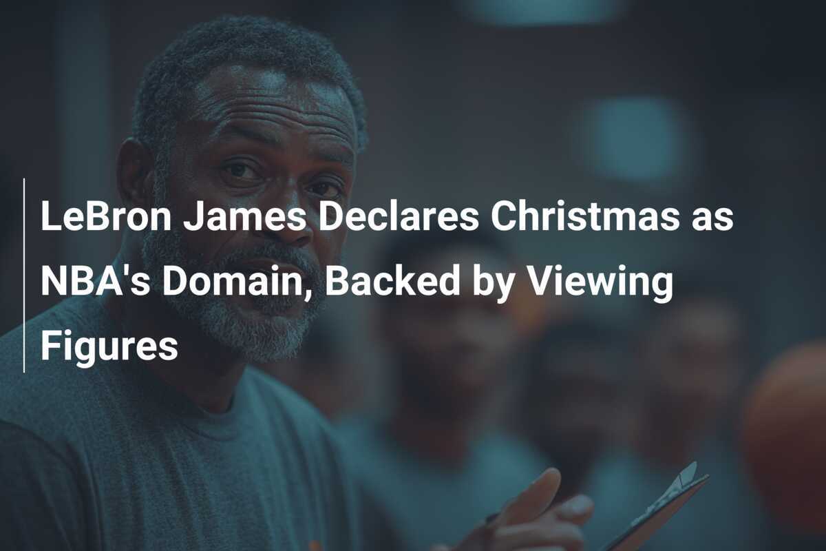 LeBron James Declara que o Natal é domínio da NBA, amparado por números ...
