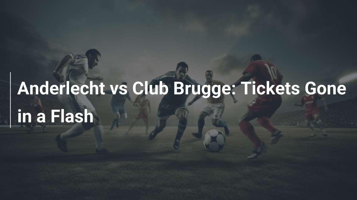 Anderlecht vs Club Brugge: Tickets Gone in a Flash - footboom1.com