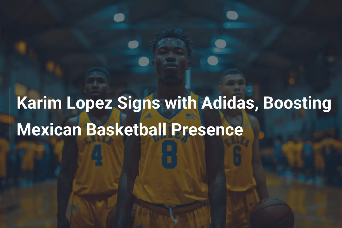 Karim Lopez Fecha Contrato com Adidas e Impulsiona o Basquete Mexicano ...