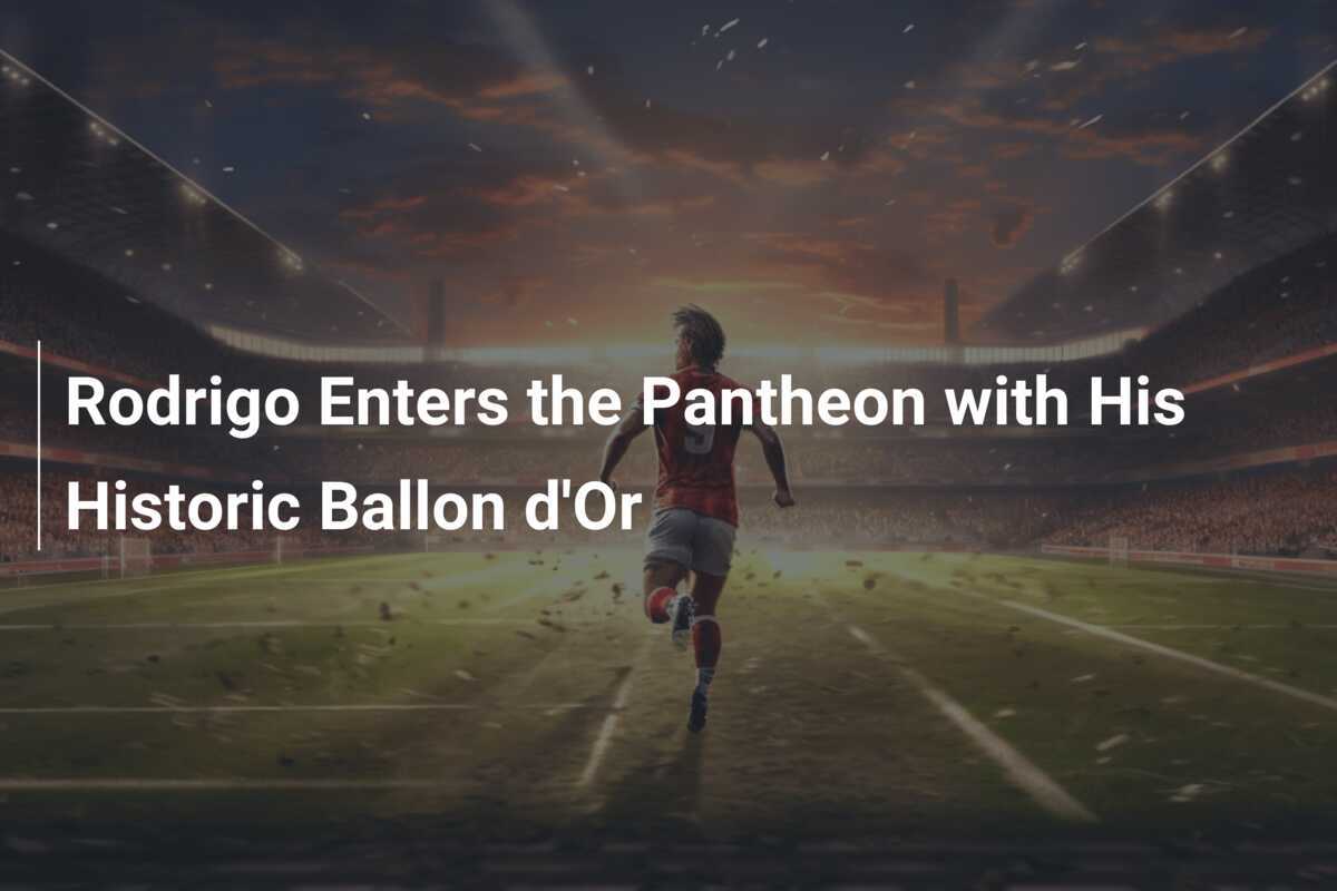 Rodrigo Enters the Pantheon with His Historic Ballon d'Or - footboom1.com