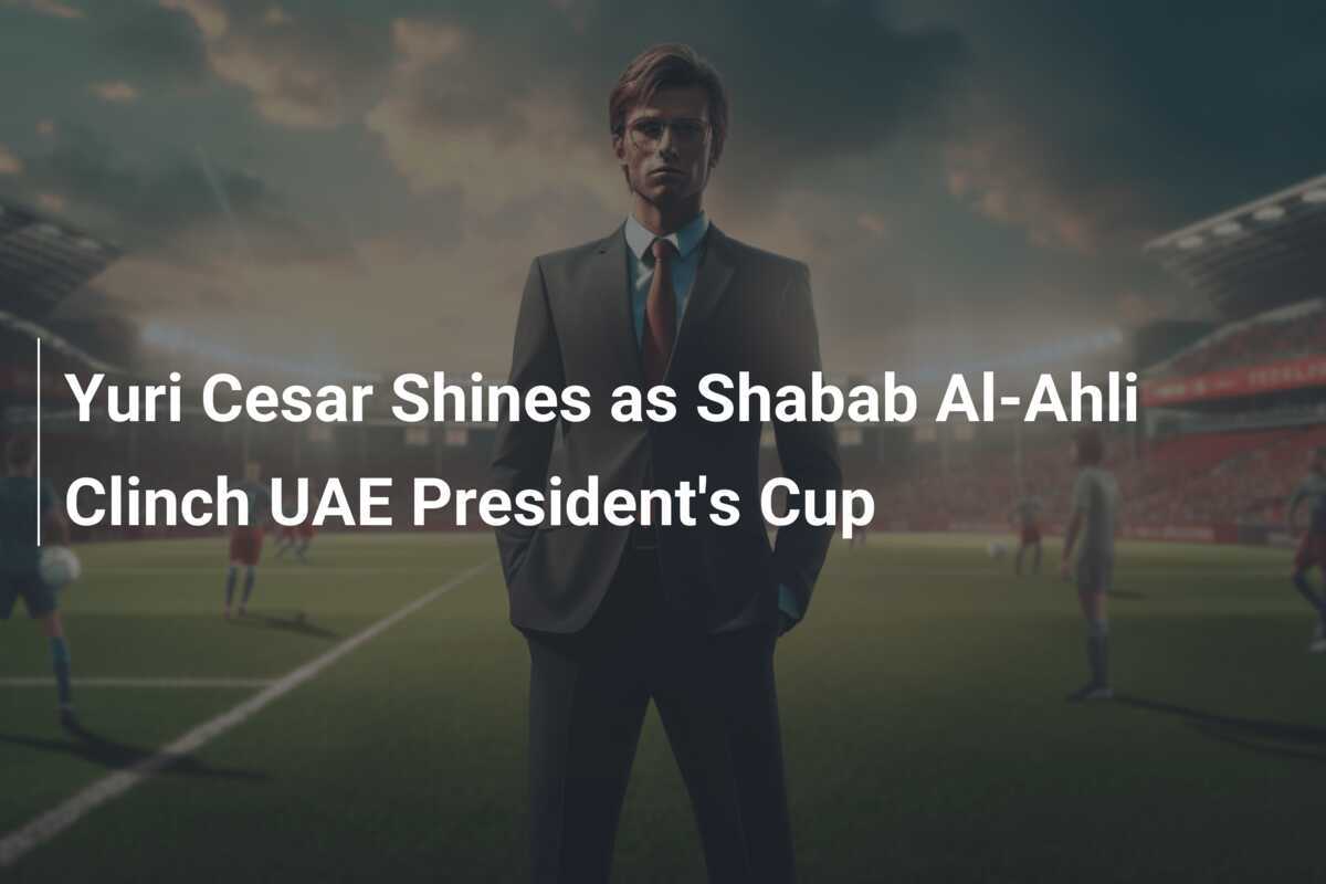 Yuri Cesar Brilha e Shabab Al-Ahli Conquista a Copa do Presidente dos ...