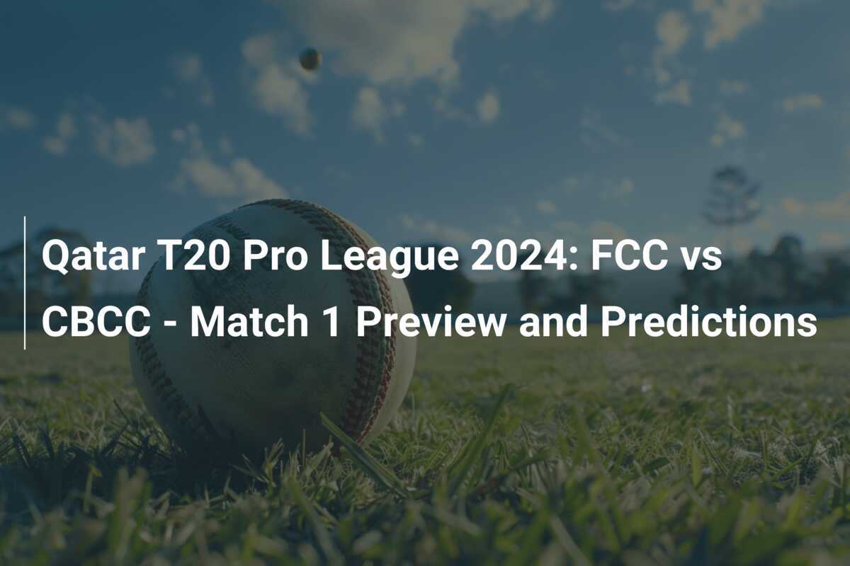Qatar T20 Pro League 2024: FCC vs CBCC - Match 1 Preview and ...