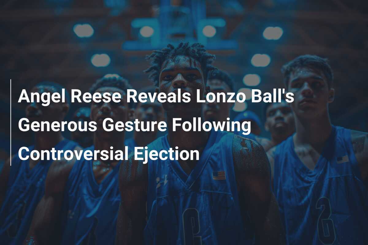 Angel Reese Reveals Lonzo Ball's Generous Gesture Following ...