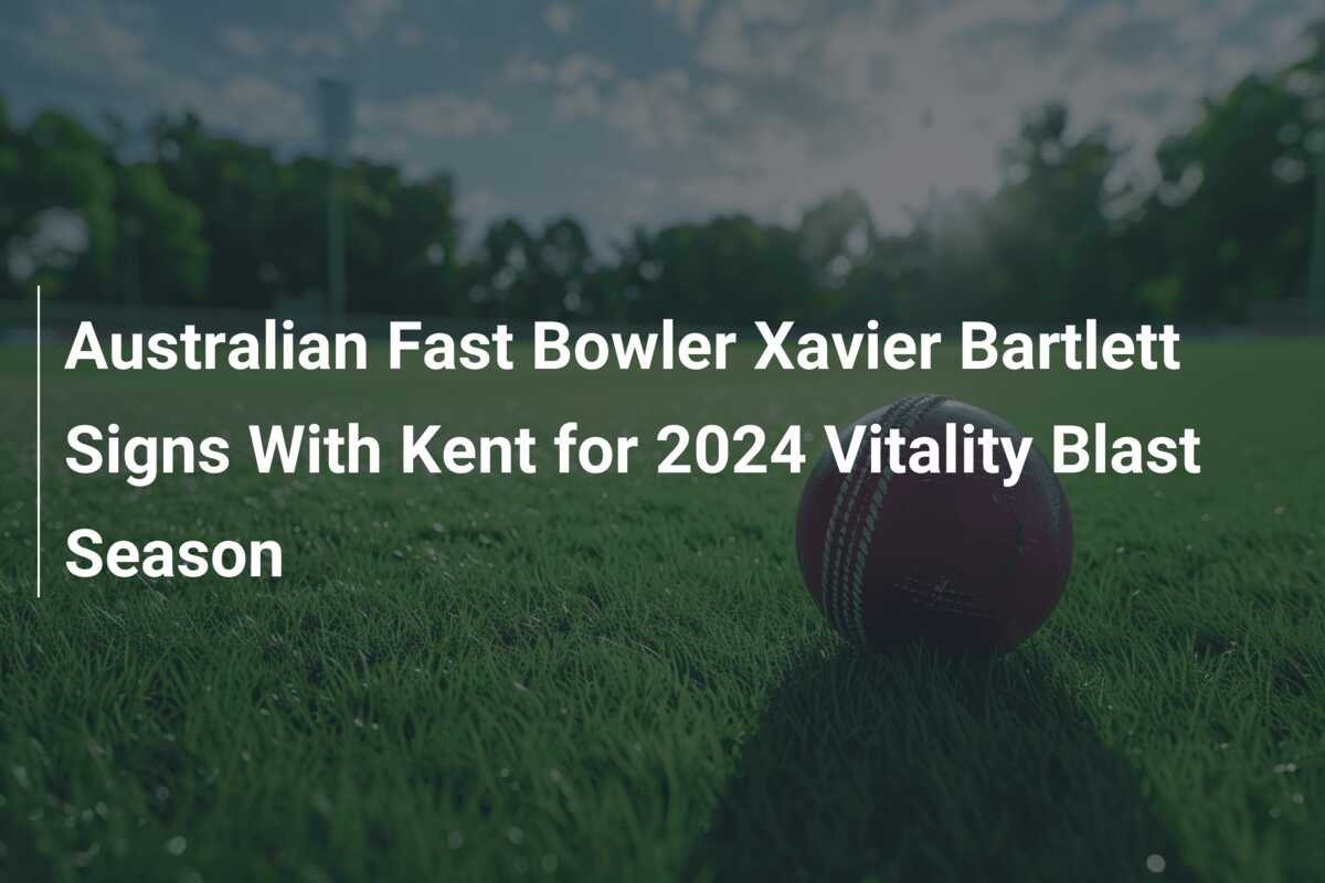 Australian Fast Bowler Xavier Bartlett Signs With Kent for 2024 ...