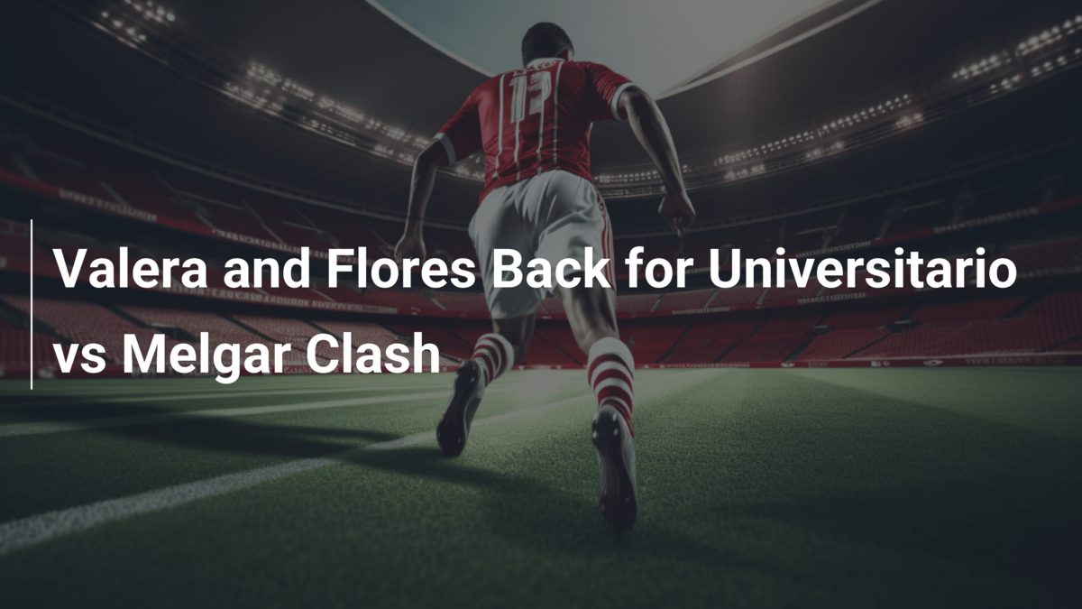 Retour de Valera et Flores pour le choc Universitario vs Melgar ...
