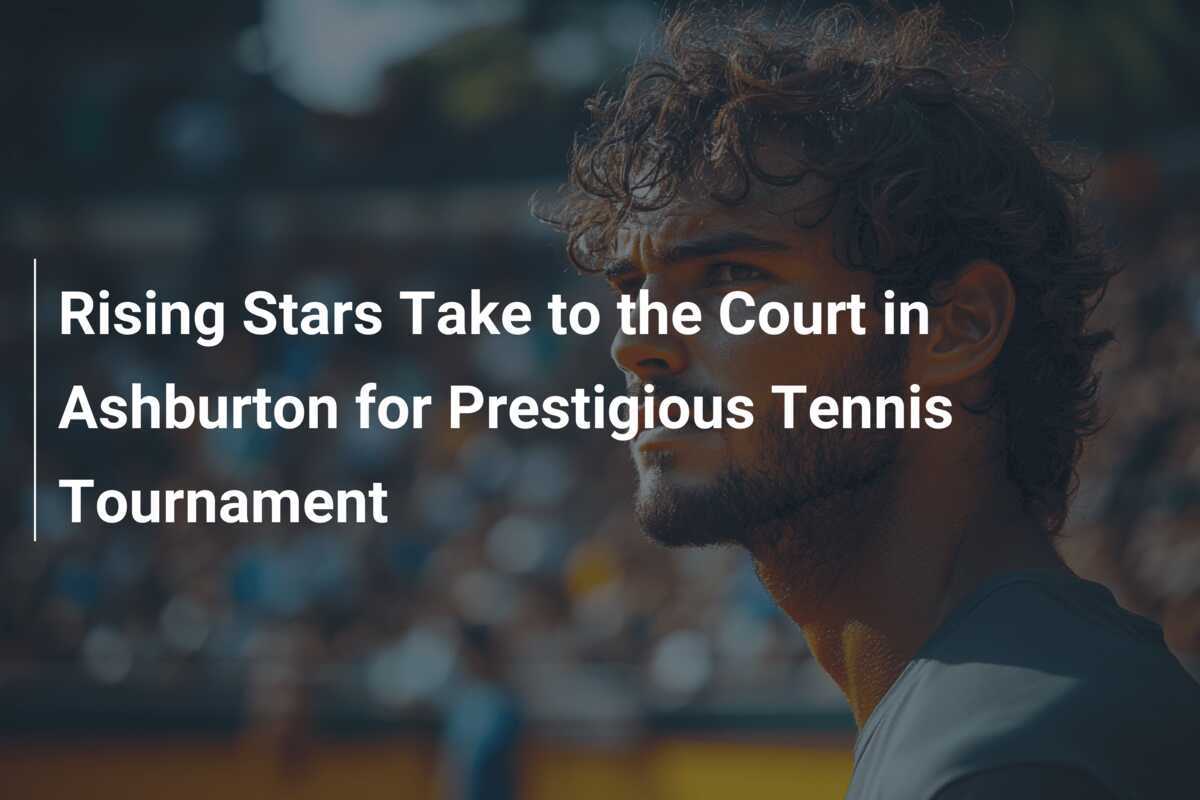 Rising Stars Take to the Court in Ashburton for Prestigious Tennis ...
