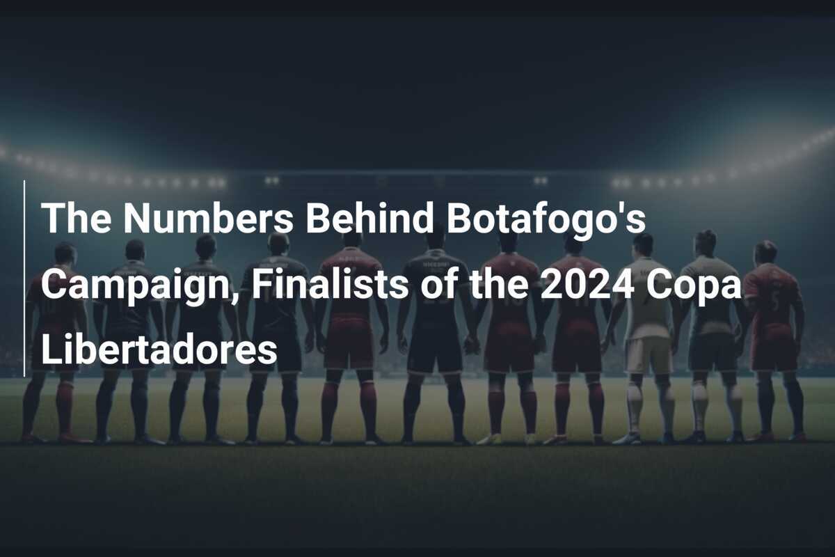 Os Números por Trás da Campanha do Botafogo, Finalista da Copa ...