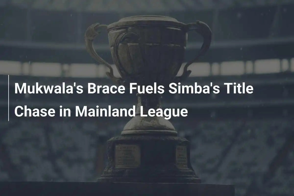 Los Dos Goles de Mukwala Impulsan la Carrera de Simba por el Título en ...