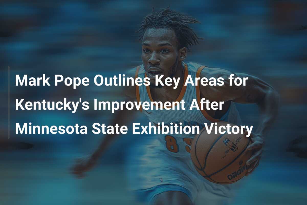Mark Pope Outlines Key Areas for Kentucky's Improvement After Minnesota ...