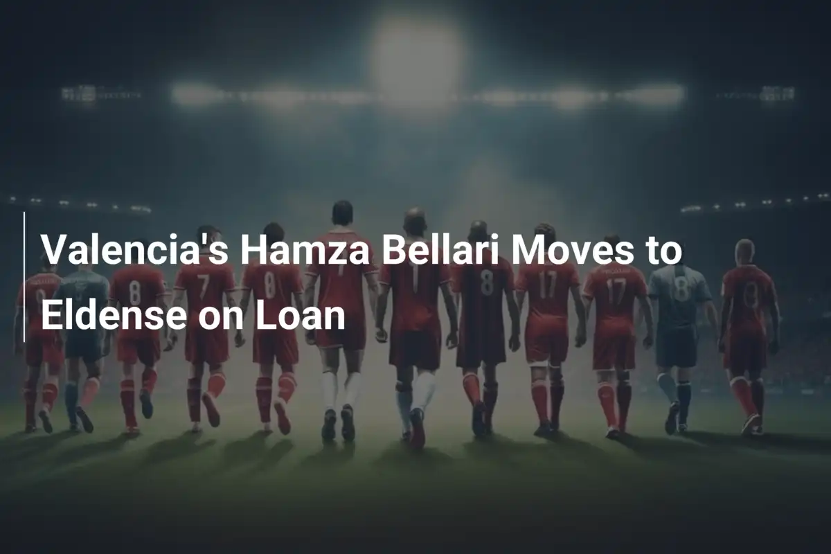 Hamza Bellari z Valencii w wypożyczeniu do Eldense - footboom1.com