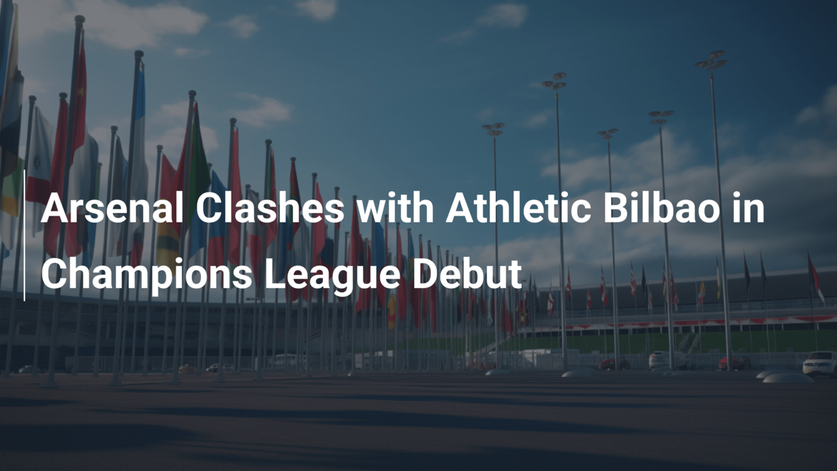 Arsenal Enfrenta Athletic Bilbao na Estreia da Champions League - footboom1.com