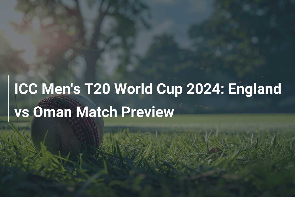 ICC Men’s T20 World Cup 2024: England vs Oman Match Preview - azscore.com