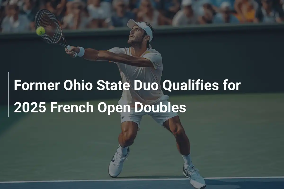 Former Ohio State Duo Qualifies for 2025 French Open Doubles ...