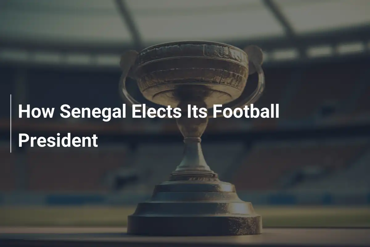 How Senegal Elects Its Football President - footboom1.com