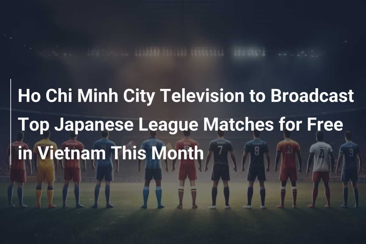 HTV Emitirá en Vivo los Mejores Partidos de la Liga Japonesa en Vietnam ...