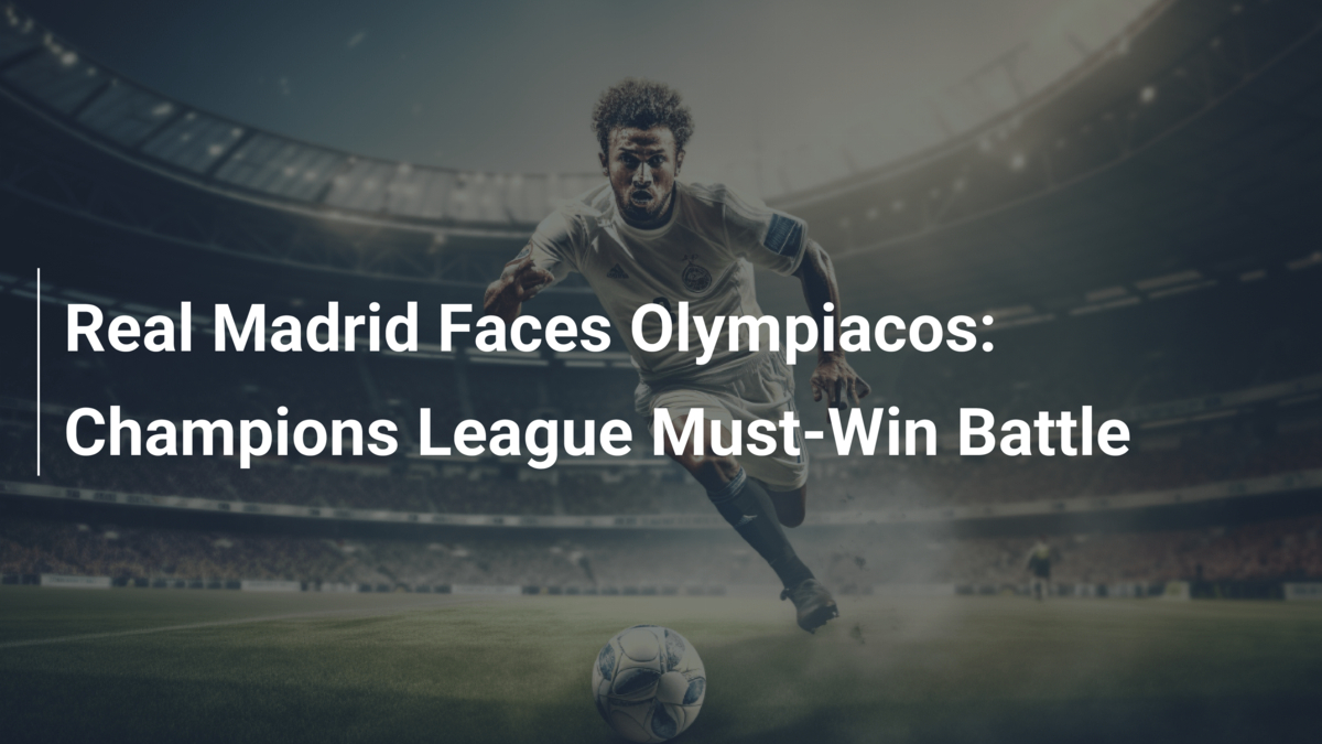 Real Madrid Faces Olympiacos: Champions League Must-Win Battle ...