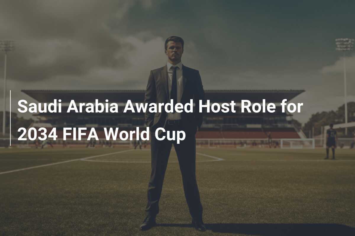 Saudi Arabia Awarded Host Role for 2034 FIFA World Cup - footboom1.com