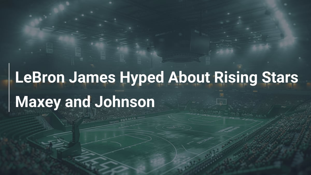 LeBron James enthousiaste pour les étoiles montantes Maxey et Johnson ...