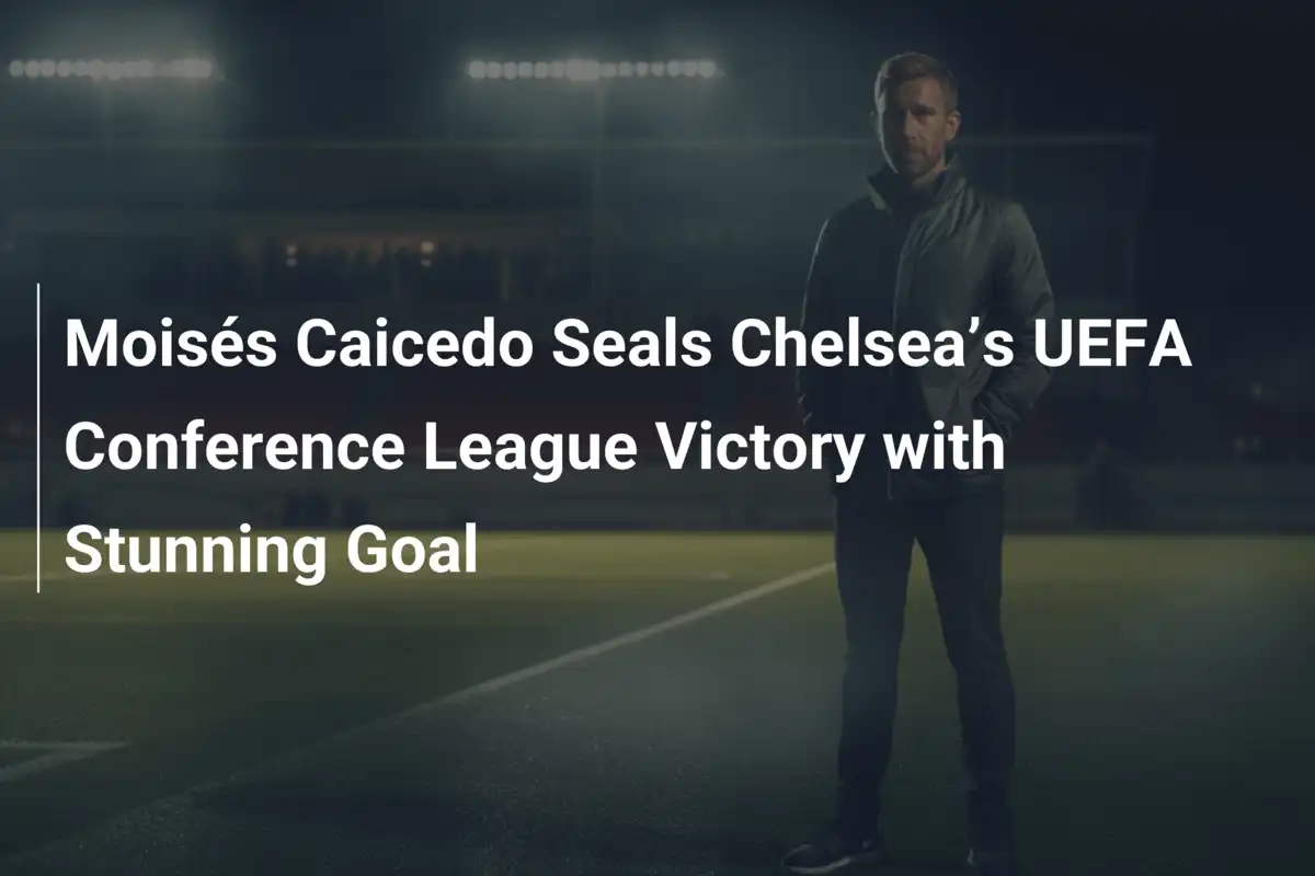 Moisés Caicedo Firma la Victoria del Chelsea en la UEFA Conference ...