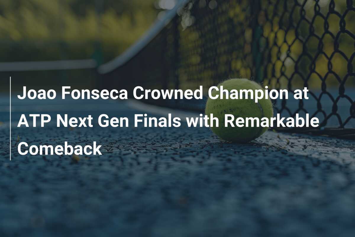 Joao Fonseca Crowned Champion at ATP Next Gen Finals with Remarkable Comeback - footboom1.com