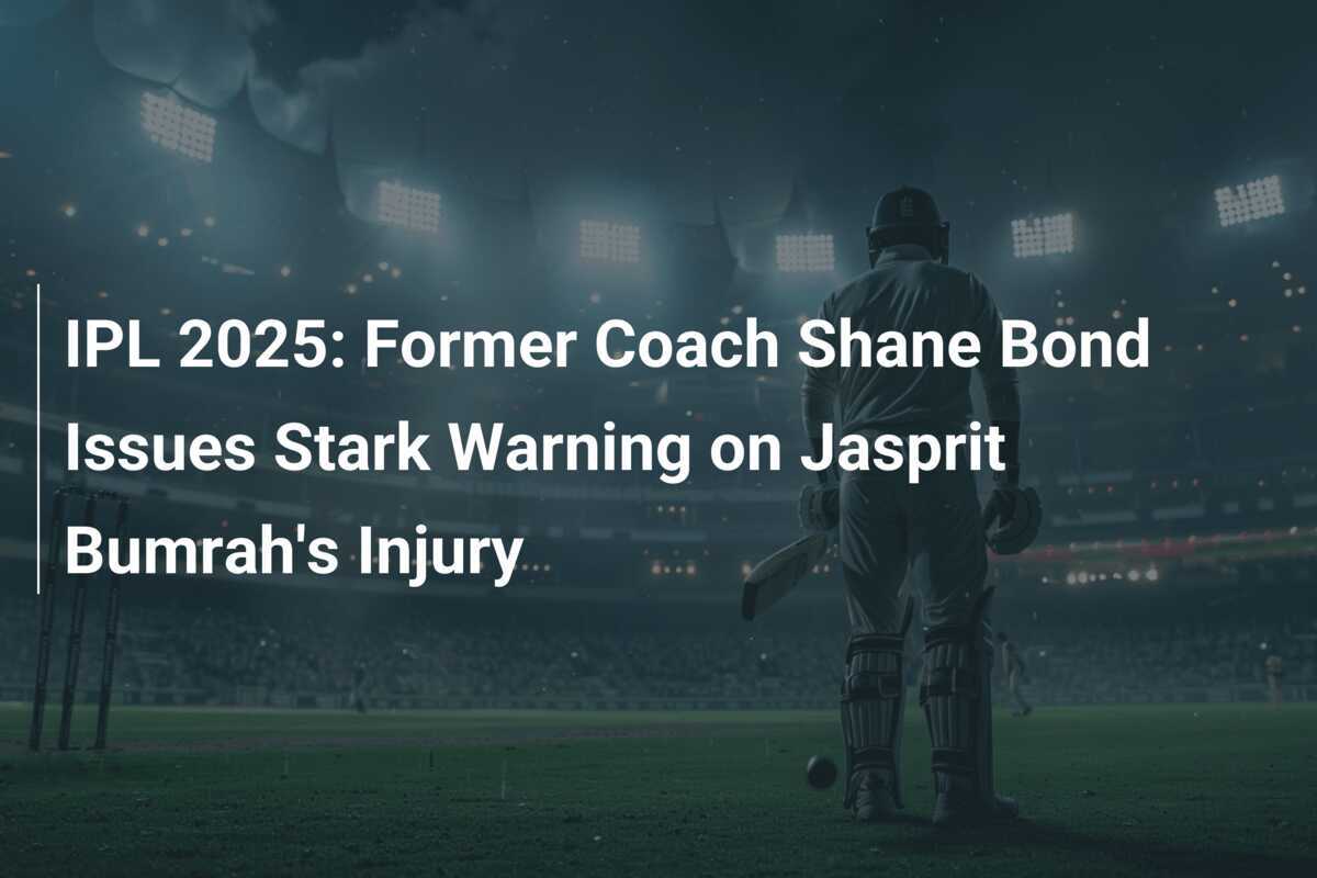 IPL 2025: Former Coach Shane Bond Issues Stark Warning on Jasprit ...