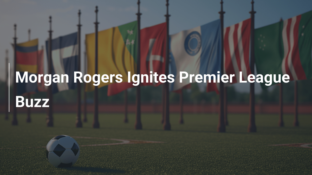 Morgan Rogers entfacht Premier-League-Hype - footboom1.com