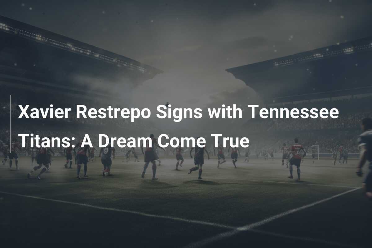 Xavier Restrepo Signs with Tennessee Titans: A Dream Come True ...
