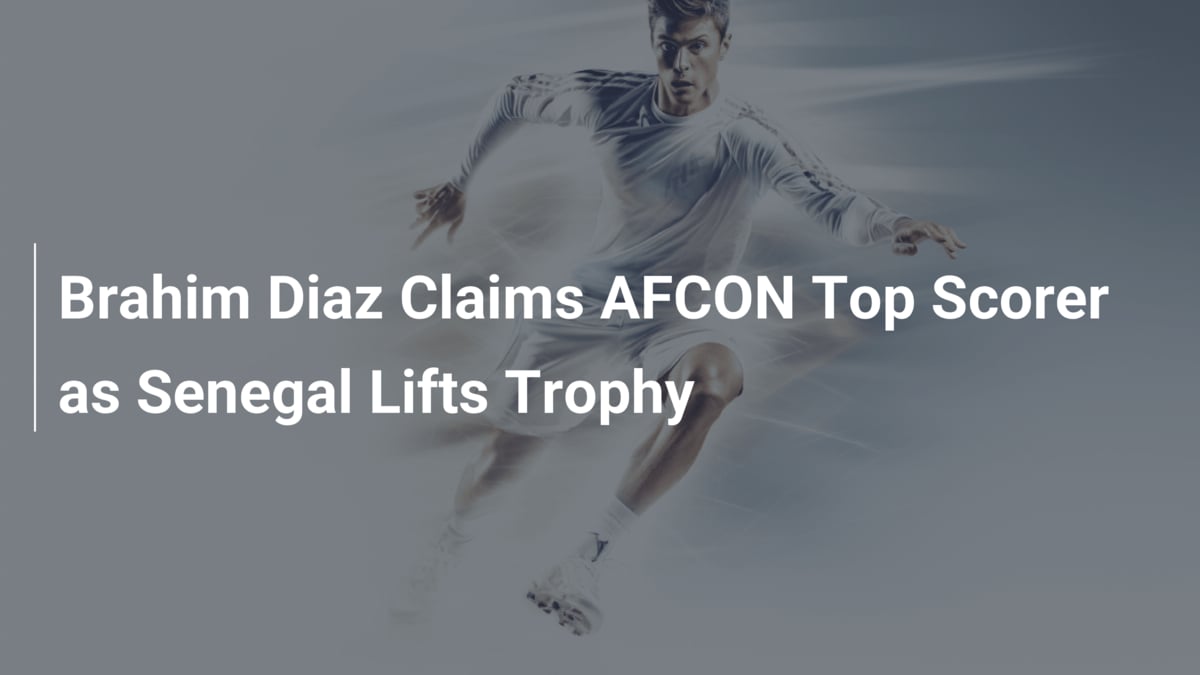 Brahim Diaz Claims AFCON Top Scorer as Senegal Lifts Trophy - footboom1.com