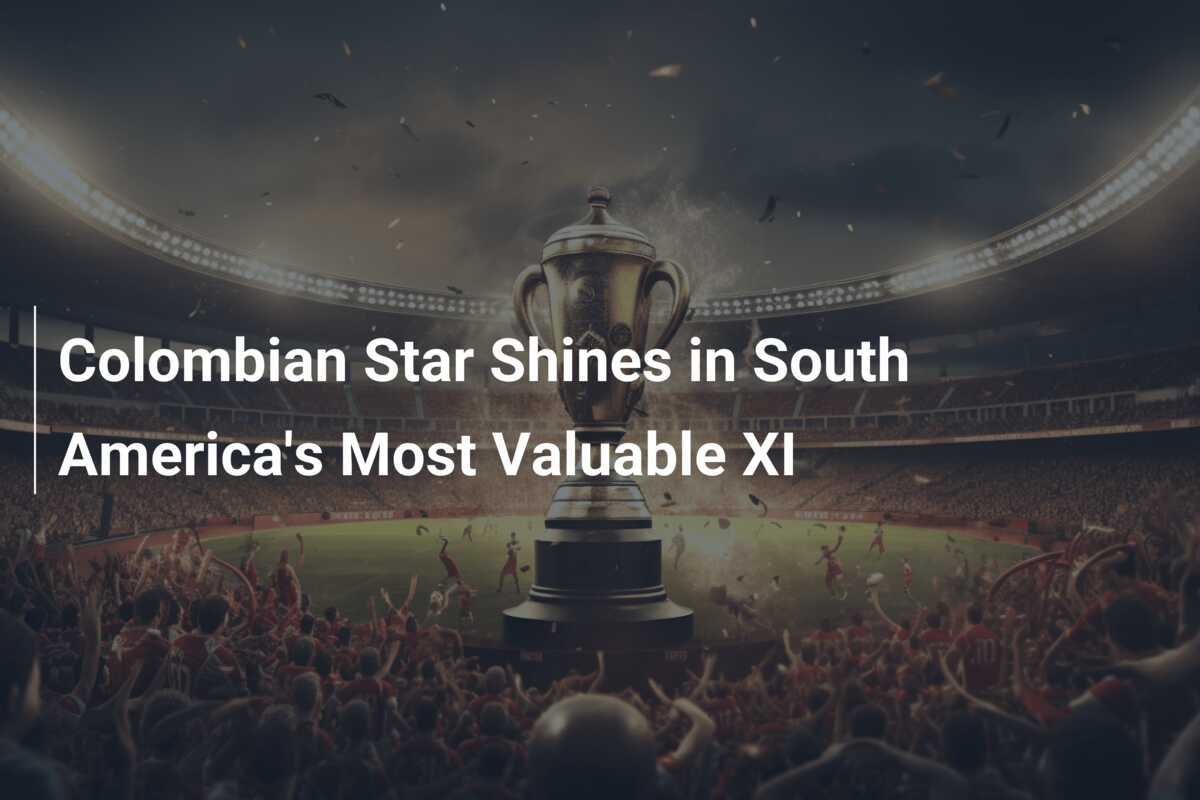 Colombian Star Shines in South America's Most Valuable XI - footboom1.com