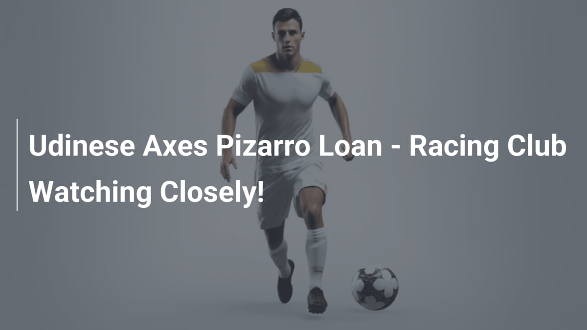 Udinese Axes Pizarro Loan - Racing Club Watching Closely! - footboom1.com