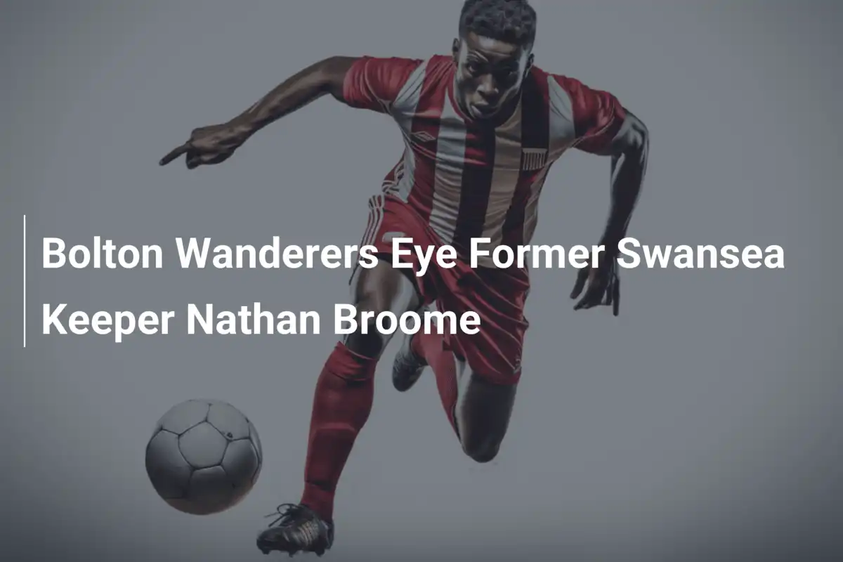 Bolton Wanderers im Visier: Ex-Swansea-Keeper Nathan Broome im Anmarsch ...