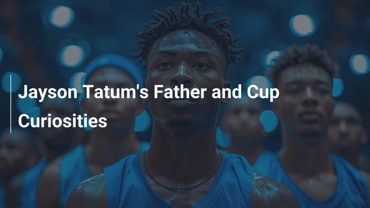 Jayson Tatum's Father and Cup Curiosities - footboom1.com