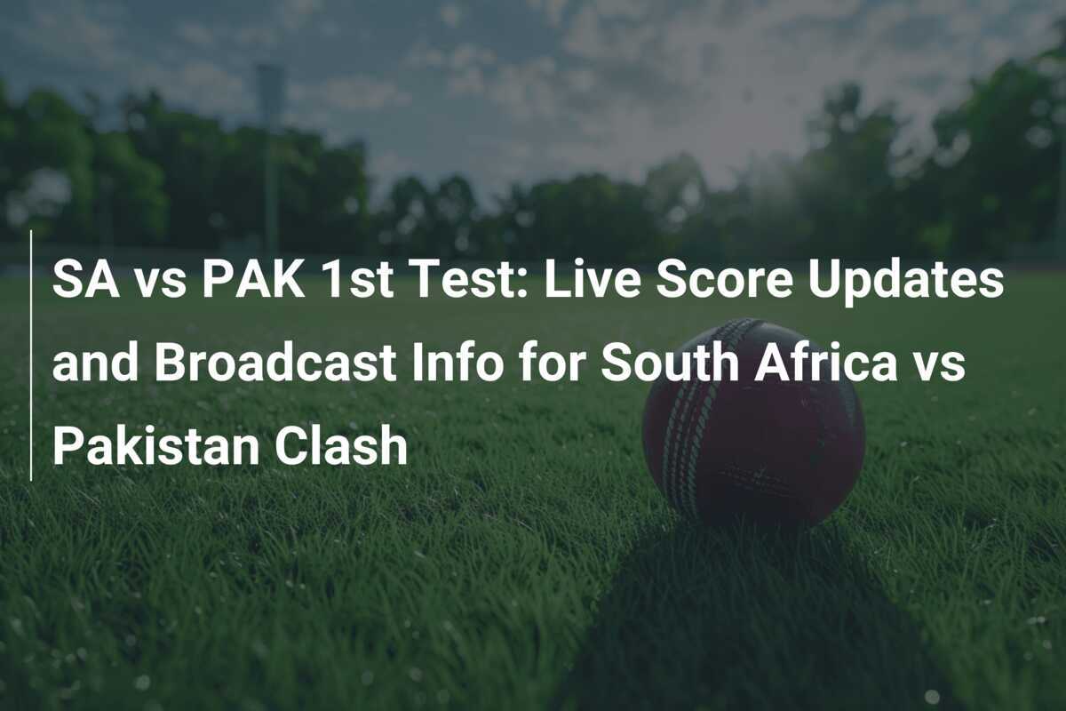 SA vs PAK 1st Test: Live Score Updates and Broadcast Info for South ...