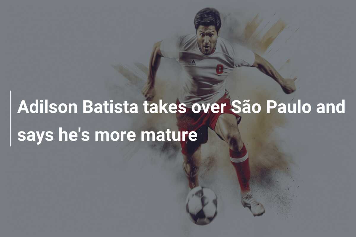 Adilson Batista takes over São Paulo and says he's more mature - azscore.com