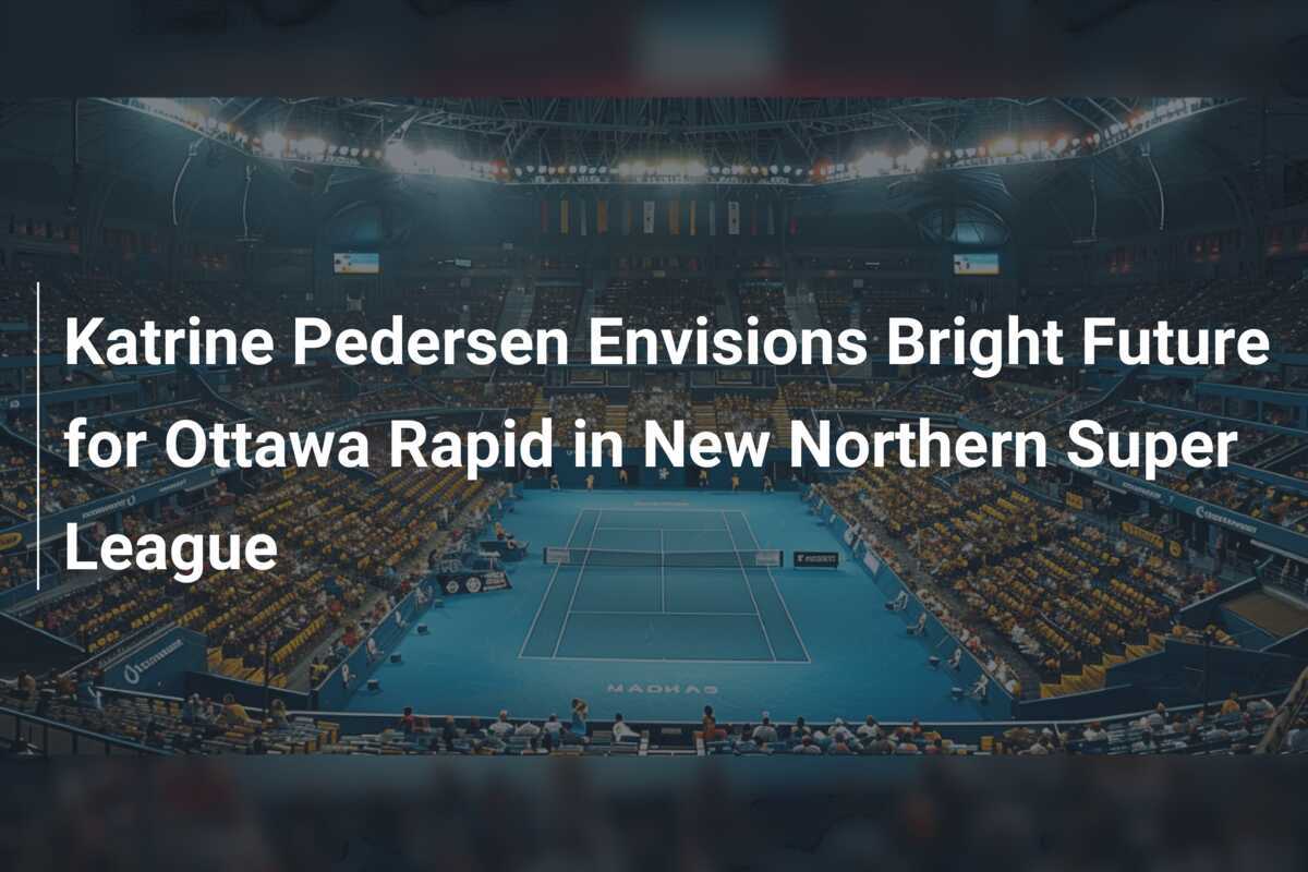 Katrine Pedersen Envisions Bright Future for Ottawa Rapid in New ...